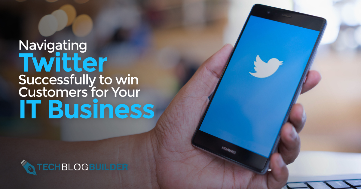 Navigating Twitter Successfully to Win Customers for Your IT Business ...